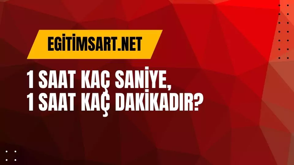 1 Saat Kaç Saniye, 1 Saat Kaç Dakikadır?